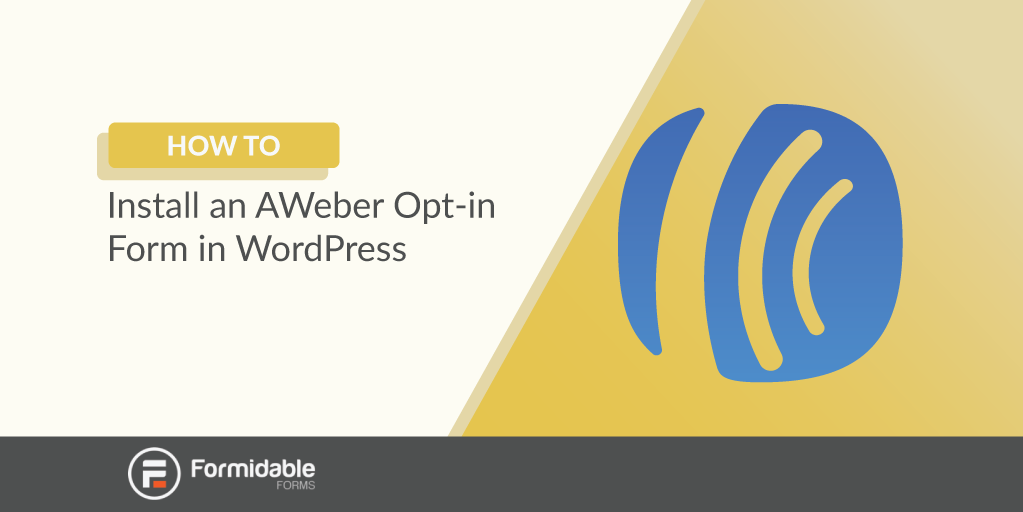 How to Install an AWeber Opt-in Form in WordPress - Formidable Forms