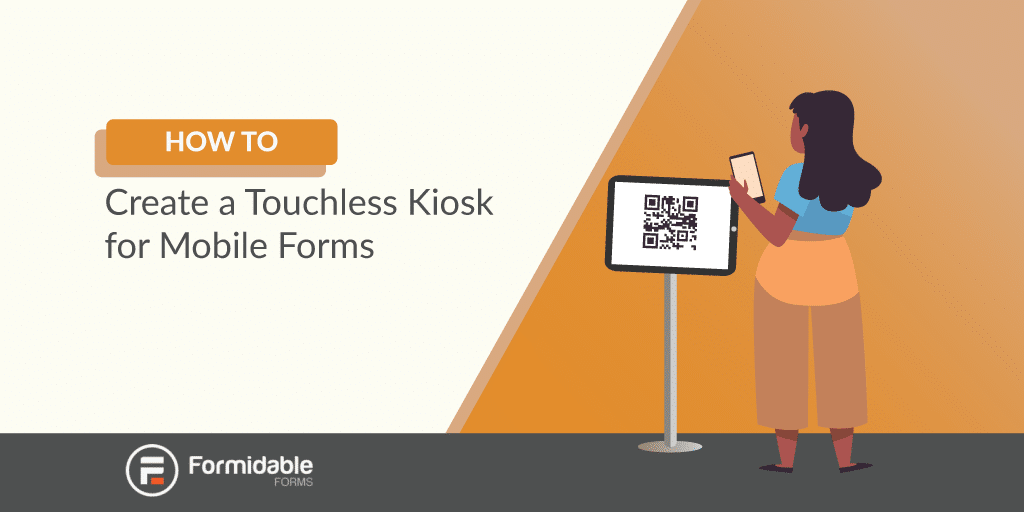 How to Create a Touchless Kiosk for Mobile Forms - Formidable Forms