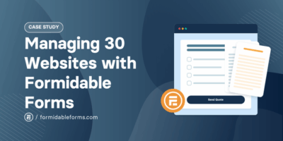 How a Freelancer Manages 30 Websites with Formidable Forms